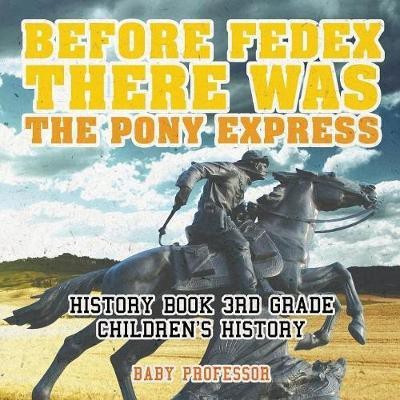 Before FedEx, There Was the Pony Express - History Book 3rd Grade ...
