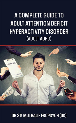 A complete guide to Adult Attention Deficit Hyperactivity Disorder ...