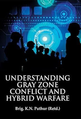 Understanding Gray Zone Conflict And Hybrid Warfare(Hardcover, Brig.K.N ...
