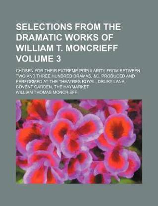 Selections from the Dramatic Works of William T. Moncrieff Volume 3 ...