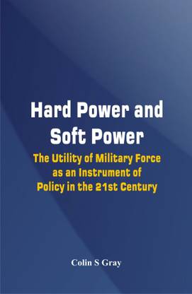 Hard Power and Soft Power - the Utility of Military Force as an ...