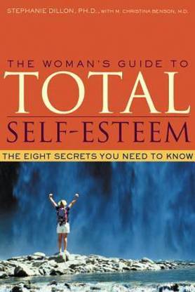 The Womans Guide to Total Self-Esteem: the Eight Secrets You Need to Know: Buy The Womans Guide ...