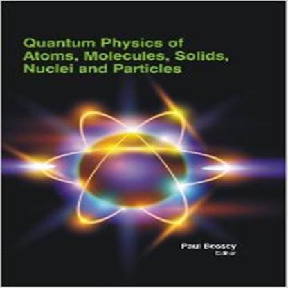 QUANTUM PHYSICS OF ATOMS, MOLECULES, SOLIDS, NUCLEI AND PARTICLES: Buy ...