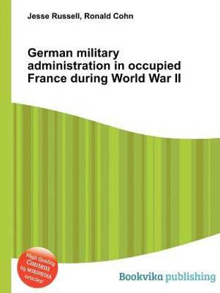 German Military Administration in Occupied France During World War II ...
