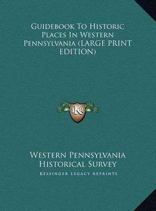 Guidebook To Historic Places In Western Pennsylvania (LARGE PRINT ...