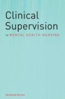 Clinical Supervision in Mental Health Nursing: Buy Clinical Supervision in Mental Health Nursing ...