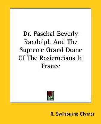 Dr. Paschal Beverly Randolph And The Supreme Grand Dome Of The ...