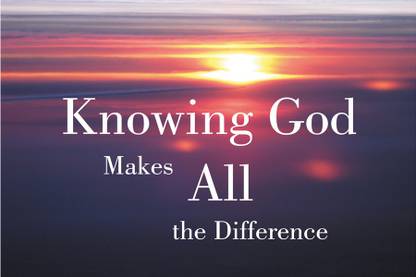 knowing god makes all the difference Paper Print - Quotes & Motivation ...