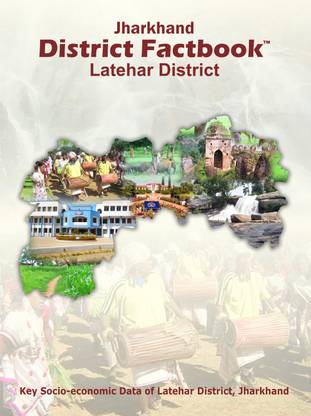 JHARKHAND DISTRICT FACTBOOK : LATEHAR DISTRICT - Key Socio Economic ...