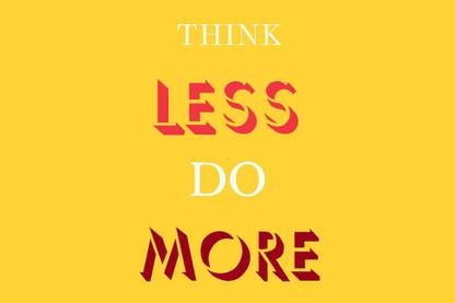 THINK LESS DO MORE QUOTES POSTER Paper Print - Quotes & Motivation ...