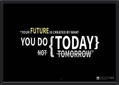 Wall Art - Your Future Is Created By What You Do Today Not Tomorrow ...