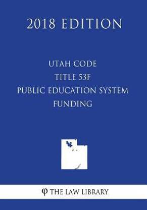 Utah Code - Title 53f - Public Education System - Funding (2018 Edition ...