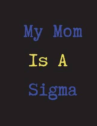 My Mom Is A Sigma: Buy My Mom Is A Sigma by G Lifestyle Journals at Low ...