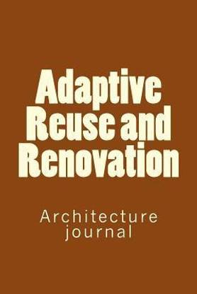 Adaptive Reuse and Renovation: Buy Adaptive Reuse and Renovation by ...