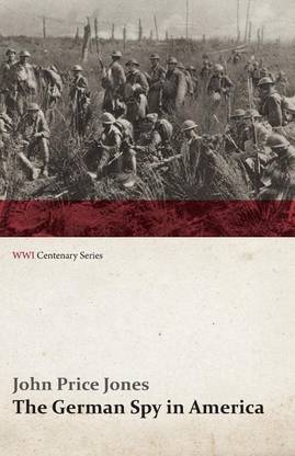 The German Spy in America: The Secret Plotting of German Spies in the U ...