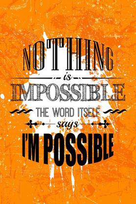 Nothing Is Impossible The Word Itself Says I'M Possible Motivational ...