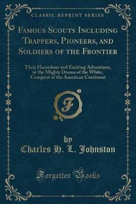 Famous Scouts Including Trappers, Pioneers, and Soldiers of the ...