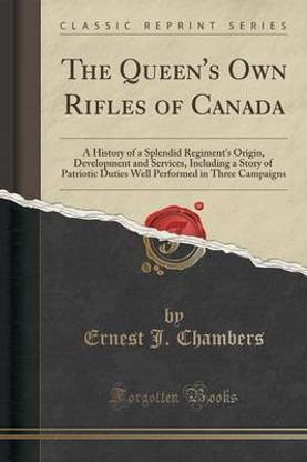 The Queen's Own Rifles of Canada: Buy The Queen's Own Rifles of Canada by Chambers Ernest J. at ...