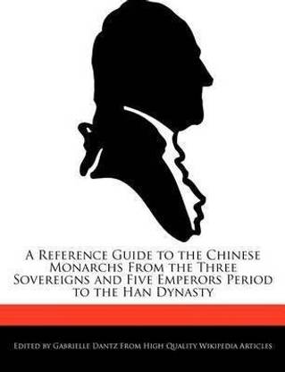 A Reference Guide to the Chinese Monarchs from the Three Sovereigns and ...
