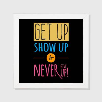 Get Up Show Up & Never Give Up - White Framed Wall Hanging Motivational ...