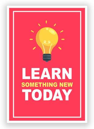 Learn Something New Today Motivational Wall Art Poster 12 x 18 Inch ...