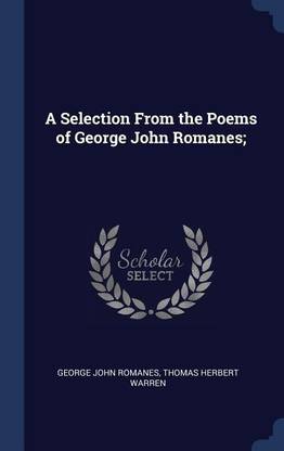 A Selection From the Poems of George John Romanes;: Buy A Selection ...