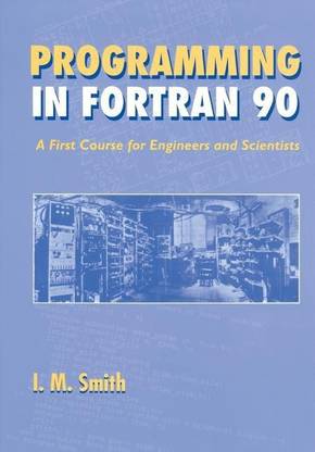 Programming in Fortran 90 - A First Course for Engineers & Scientists: Buy Programming in ...