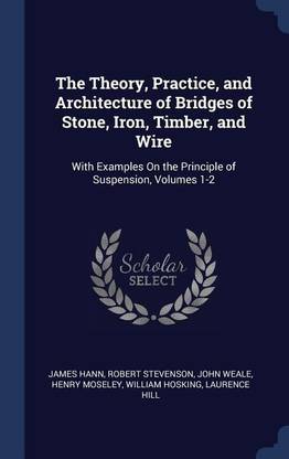 The Theory, Practice, and Architecture of Bridges of Stone, Iron ...