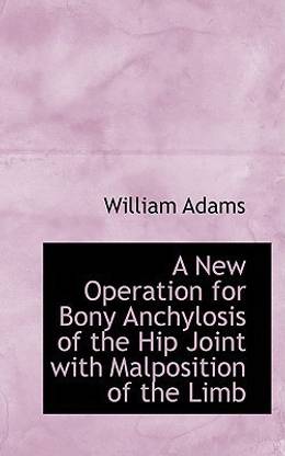 A New Operation for Bony Anchylosis of the Hip Joint with Malposition ...