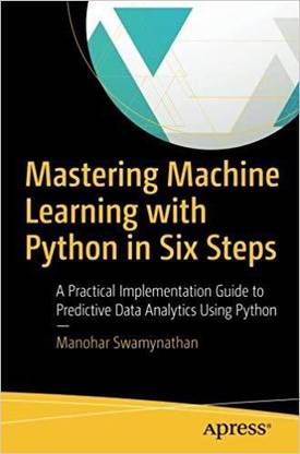 Mastering Machine Learning with Python in Six Steps - Apress: Buy Mastering Machine Learning ...
