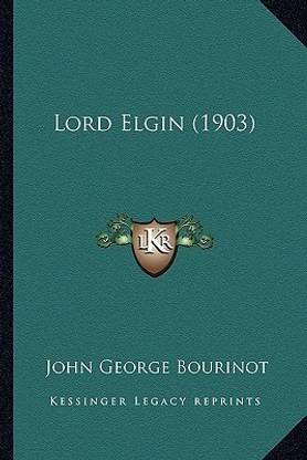Lord Elgin (1903): Buy Lord Elgin (1903) by Bourinot John George Sir at ...
