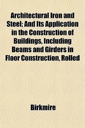 Architectural Iron and Steel; And Its Application in the Construction ...