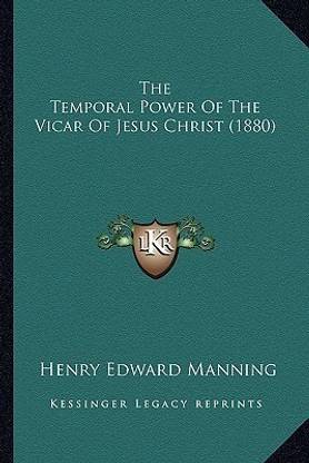 The Temporal Power of the Vicar of Jesus Christ (1880): Buy The ...