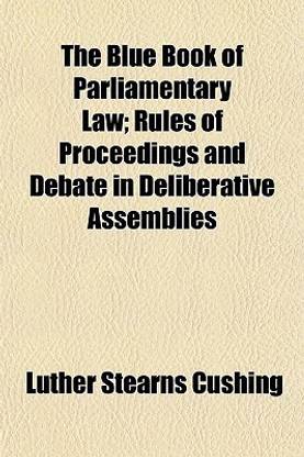 The Blue Book of Parliamentary Law; Rules of Proceedings and Debate in ...