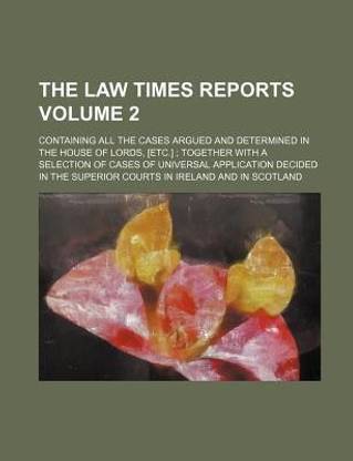 The Law Times Reports Volume 2; Containing All the Cases Argued and Determined in the House of ...