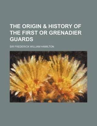 The Origin & History of the First or Grenadier Guards: Buy The Origin ...