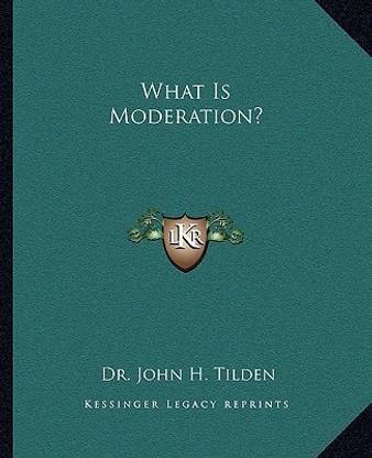 What Is Moderation?: Buy What Is Moderation? by Tilden John H Dr at Low ...