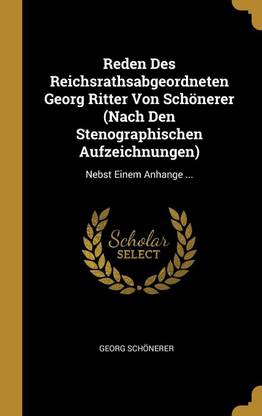Reden Des Reichsrathsabgeordneten Georg Ritter Von Schoenerer (Nach Den ...