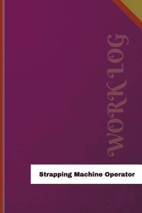 Strapping Machine Operator Work Log: Buy Strapping Machine Operator ...