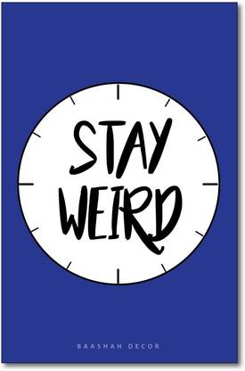 Stay Weird Poster Paper Print - Baashah Decor posters - Humor posters ...