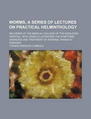 Worms, a Series of Lectures on Practical Helminthology; Delivered at ...