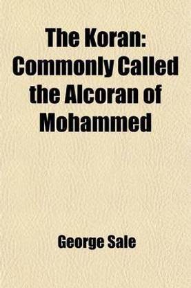 The Koran; Commonly Called the Alcoran of Mohammed. Translated Into ...