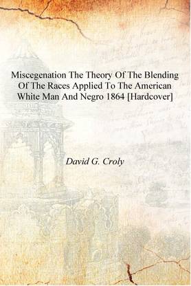 Miscegenation the theory of the blending of the races applied to the ...