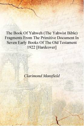 The book of Yahweh (the Yahwist Bible) fragments from the primitive ...