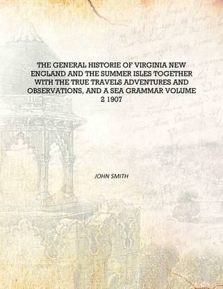The general historie of Virginia New England and the Summer Isles ...