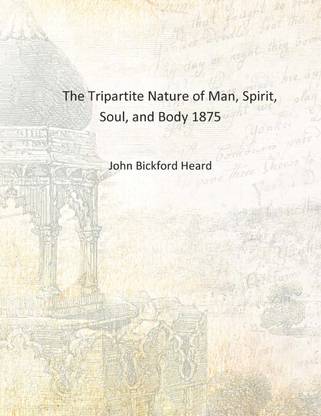 The Tripartite Nature of Man, Spirit, Soul, and Body 1875 [Hardcover ...