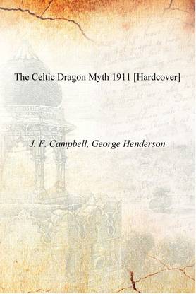 The Celtic dragon myth 1911 [Hardcover]: Buy The Celtic dragon myth ...