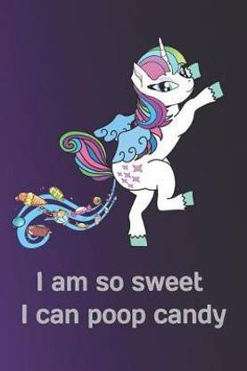 I Am So Sweet I Can Poop Candy: Buy I Am So Sweet I Can Poop Candy by ...