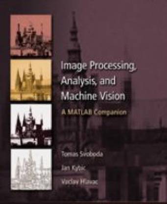 Image Processing, Analysis & and Machine Vision - A MATLAB Companion ...