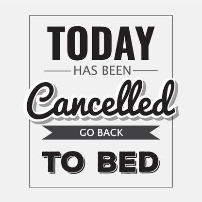 today has been cancelled go back to bed |Motivational Poster ...